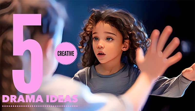5 Creative Drama Ideas For Your Classroom - Drama Resource